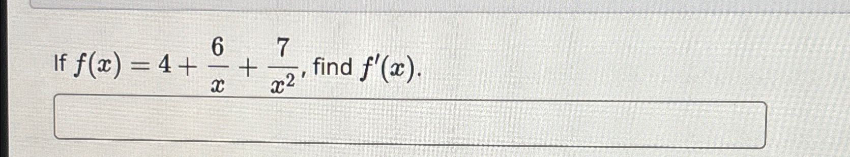 Solved If f(x)=4+6x+7x2, ﻿find f'(x) | Chegg.com