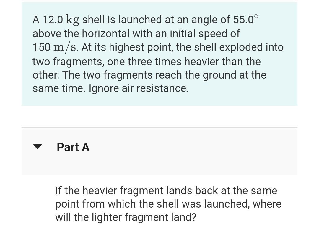 Solved A 12.0 kg shell is launched at an angle of 55.0∘ | Chegg.com