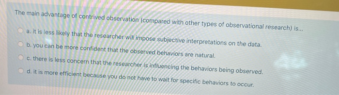 Solved The main advantage of contrived observation (compared | Chegg.com
