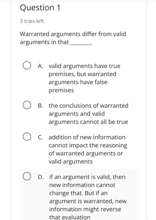 Solved Question 1 3 tries left Warranted arguments differ | Chegg.com