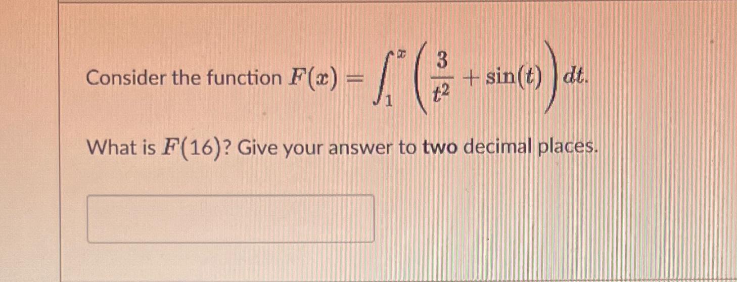 Solved Consider the function F(x)=∫1x(3t2+sin(t))dt.What is | Chegg.com