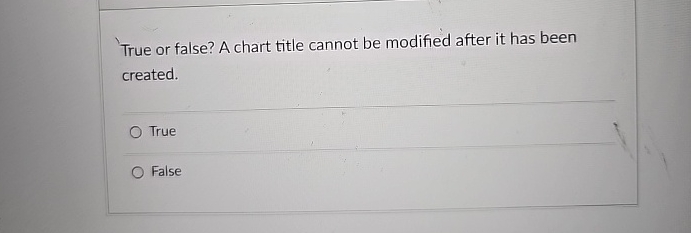 Solved True or false? A chart title cannot be modified after | Chegg.com