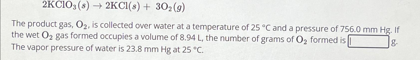 Solved 2KClO3(s)→2KCl(s)+3O2(g)The product gas, O2, ﻿is | Chegg.com