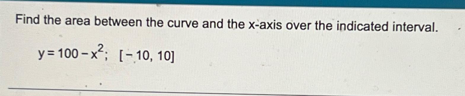 Solved Find the area between the curve and the x-axis over | Chegg.com