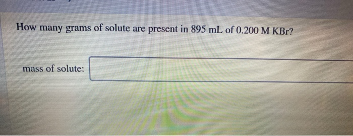 Solved How many grams of solute are present in 895 mL of | Chegg.com