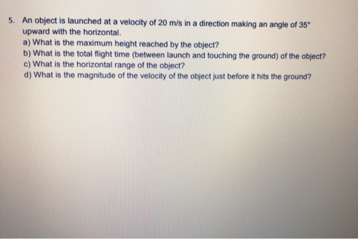 Solved 5. An object is launched at a velocity of 20 m/s in a | Chegg.com