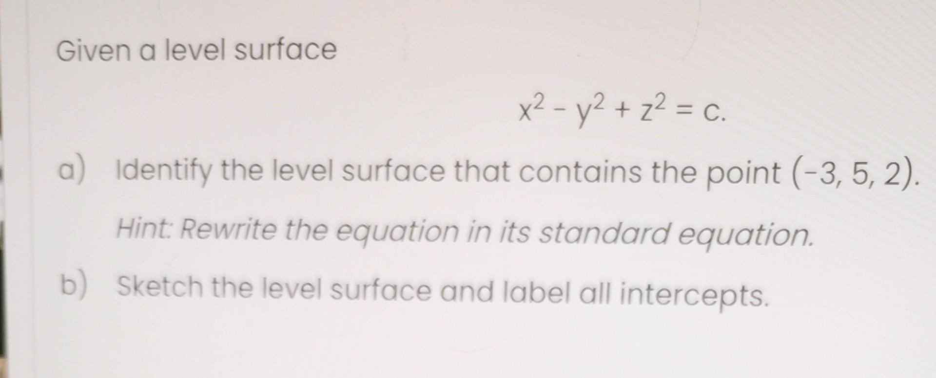 Solved Given a level surface = x2 - y2 + z2 = c. a) Identify | Chegg.com