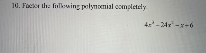 Solved 10. Factor the following polynomial completely. 4x3 - | Chegg.com