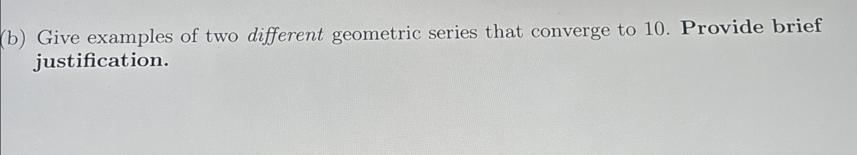 Solved (b) ﻿Give examples of two different geometric series | Chegg.com