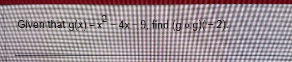 Solved Given that g(x)=x2-4x-9, ﻿find (g@g)(-2) | Chegg.com