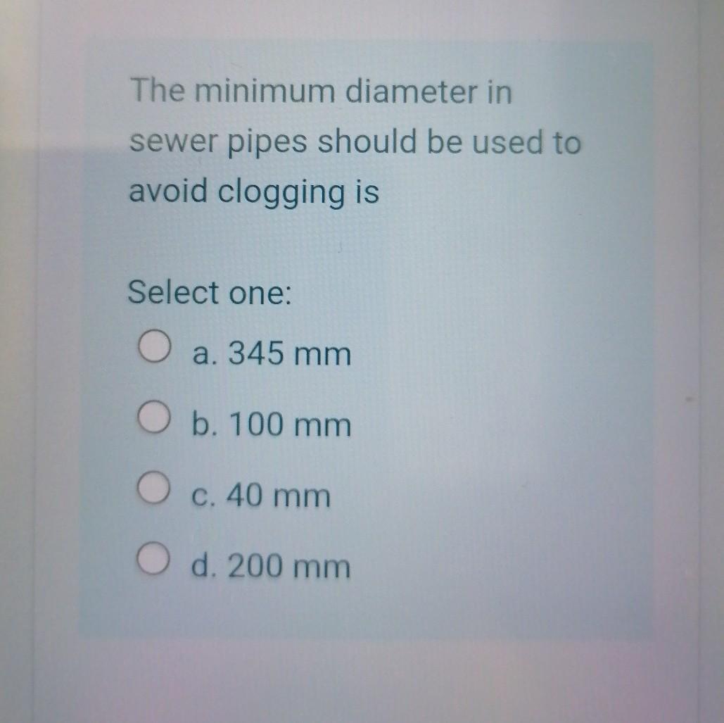 Solved The minimum diameter in sewer pipes should be used to | Chegg.com