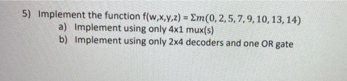 Solved 5) Implement the function f(w,x,y,z) = Em(0,2,5, 7, | Chegg.com
