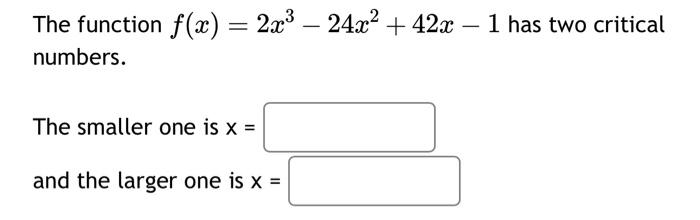 Solved The function f(x)=2x3−24x2+42x−1 has two critical | Chegg.com