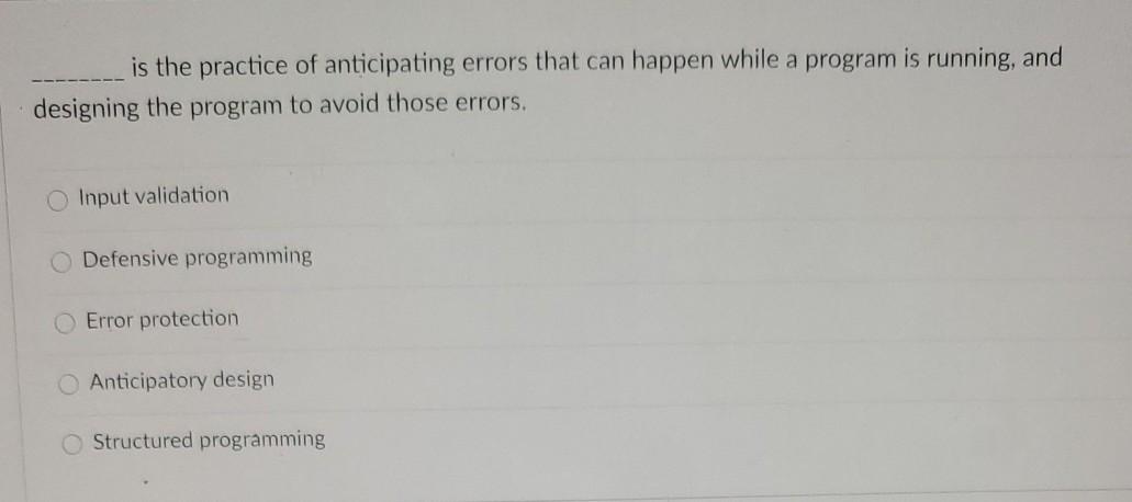 Solved is the practice of anticipating errors that can | Chegg.com