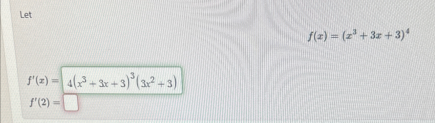 Solved Letf(x)=(x3+3x+3)4f'(x)=f'(2)= | Chegg.com
