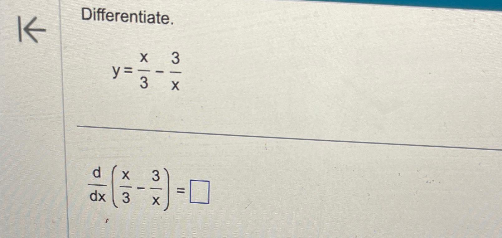 Solved Differentiate.y=x3-3xddx(x3-3x)= | Chegg.com