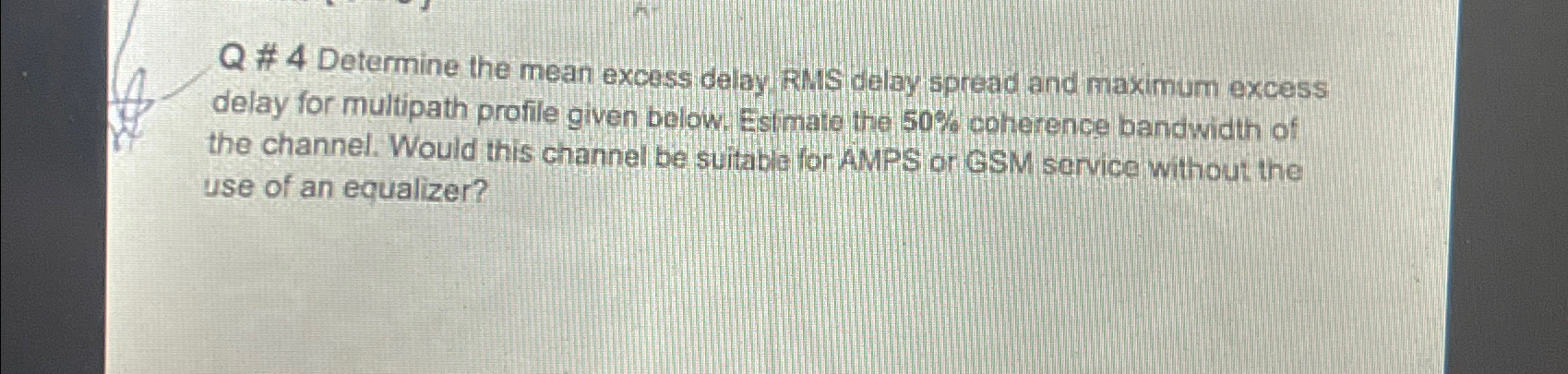 Solved Q # 4 ﻿Determine the mean excess delay RMS delay | Chegg.com