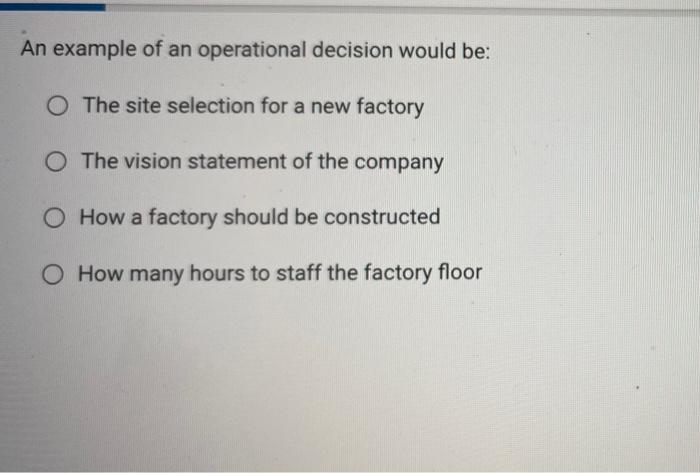 Solved An example of an operational decision would be: O The | Chegg.com