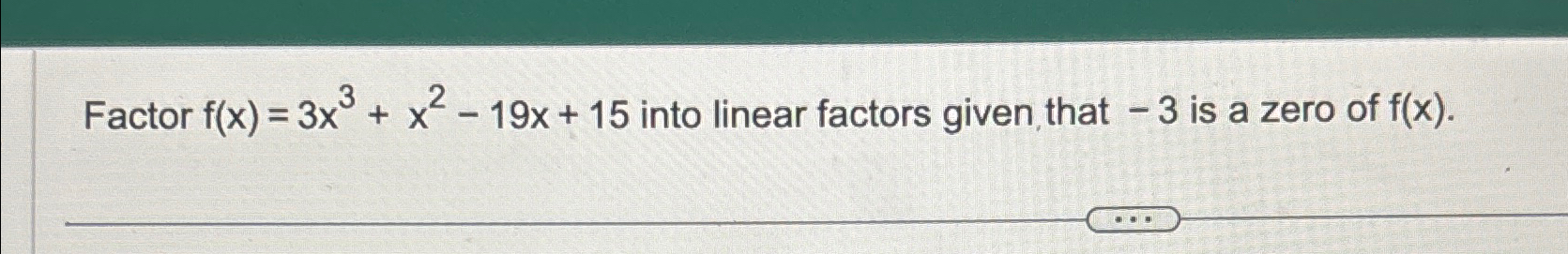 Solved Factor f(x)=3x3+x2-19x+15 ﻿into linear factors given, | Chegg.com