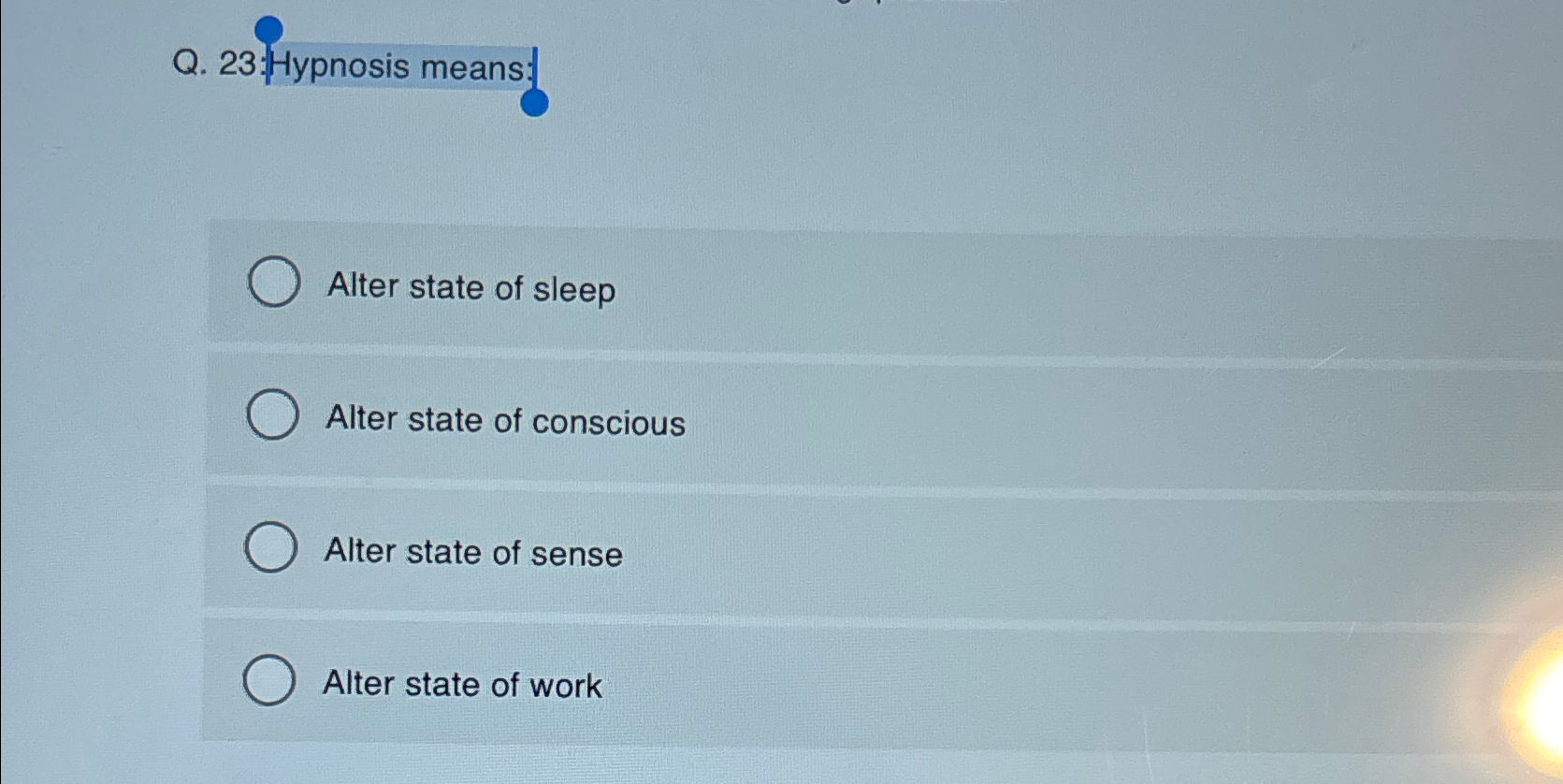 Solved Q. 23:Hypnosis means:Alter state of sleepAlter state | Chegg.com