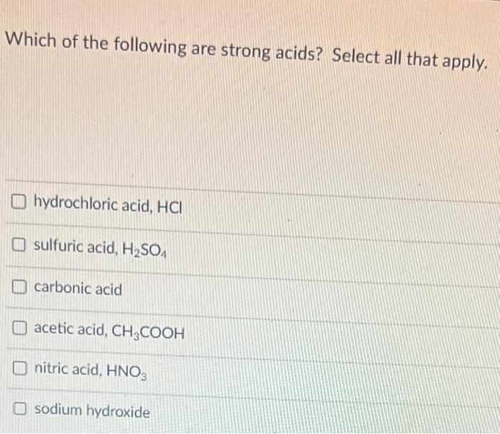 Solved Which of the following are strong acids? Select all | Chegg.com