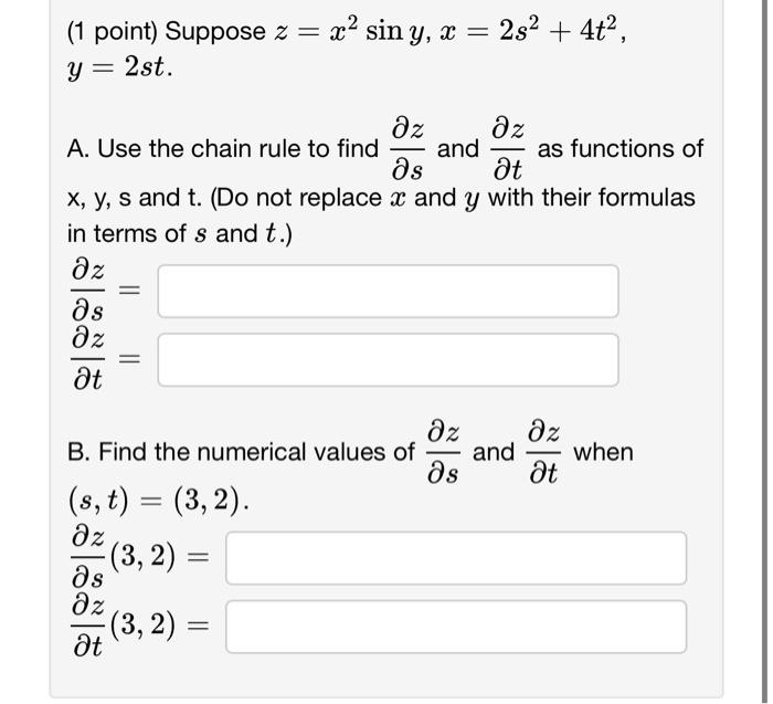 Solved (1 point) Suppose z=x2siny,x=2s2+4t2 y=2st A. Use the | Chegg.com