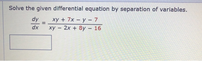 Solved Solve the given differential equation by separation | Chegg.com