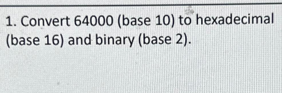 Solved Convert 64000 (base 10) ﻿to hexadecimal (base 16) | Chegg.com