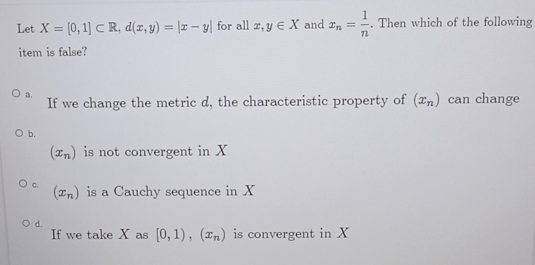 Solved Let X=[0,1]⊂R,d(x,y)=∣x−y∣ for all x,y∈X and xn=n1. | Chegg.com