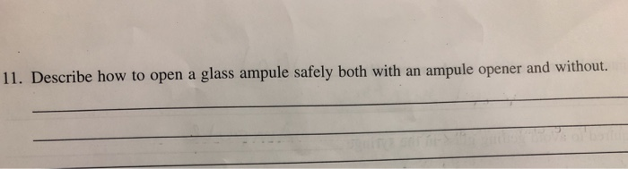 Solved 11. Describe how to open a glass ampule safely both | Chegg.com