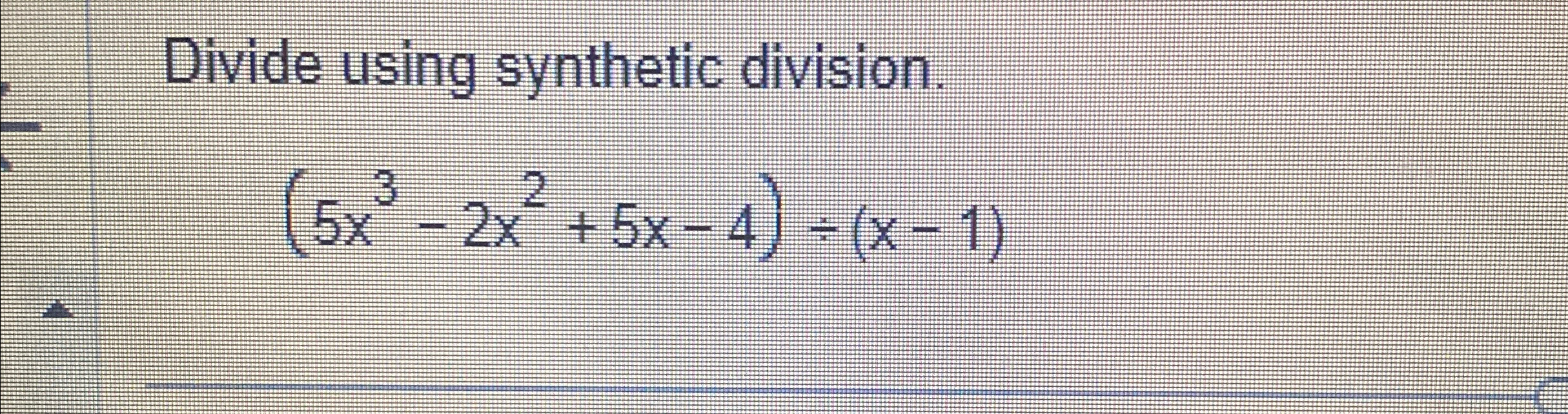 Solved Divide using synthetic division. Simplify answer. Do | Chegg.com
