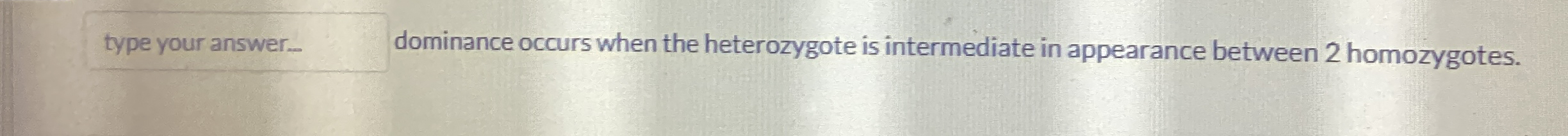 Solved type your answer. dominance occurs when the | Chegg.com