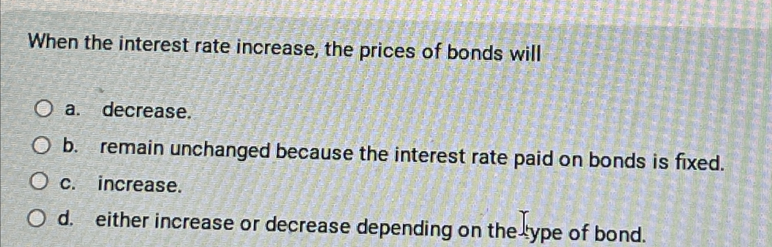 Solved When the interest rate increase, the prices of bonds | Chegg.com