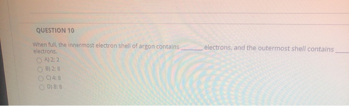 Solved QUESTION 10 electrons, and the outermost shell | Chegg.com