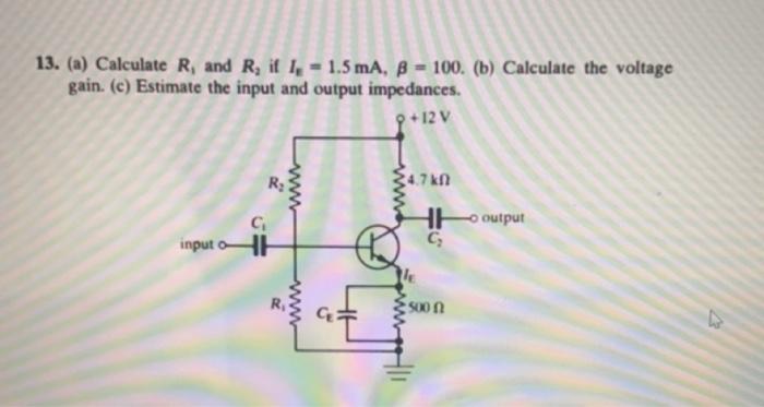 Solved 13. (a) Calculate R1 and R2 if IE=1.5 mA,β=100. (b) | Chegg.com