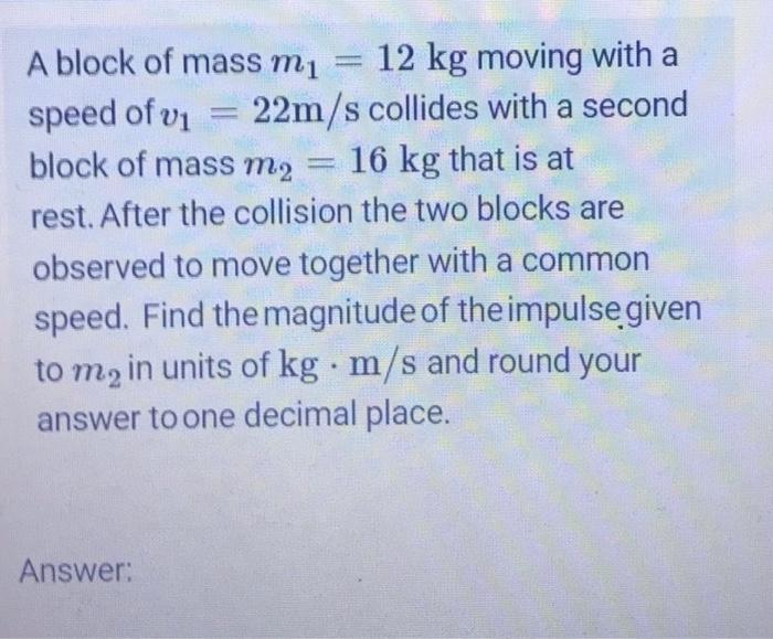Solved A block of mass m1=12 kg moving with a speed of v1=22 | Chegg.com