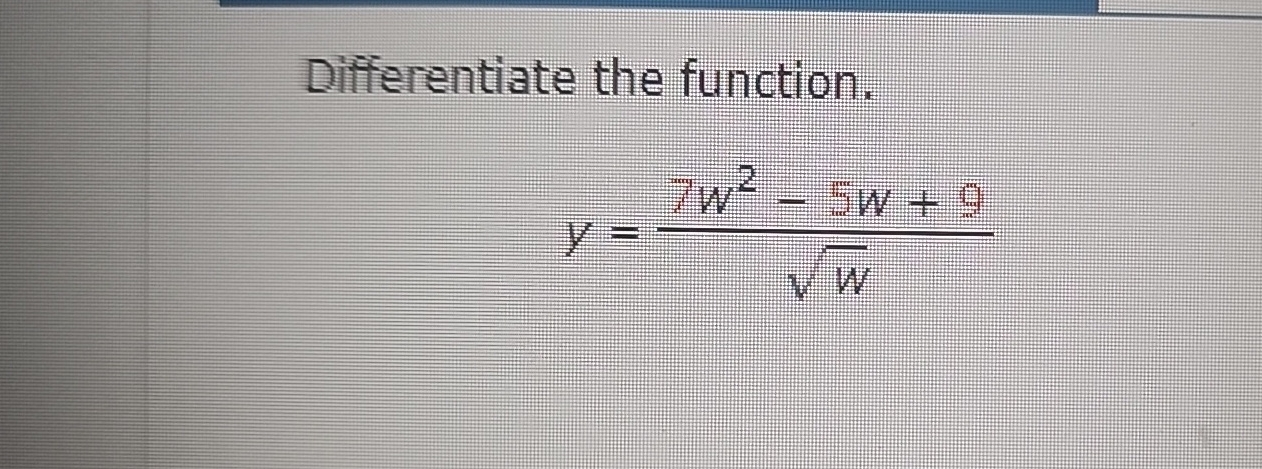 Solved Differentiate the function.y=7w2-5w+9w2 | Chegg.com