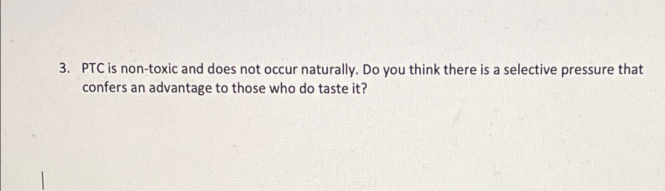Solved PTC is non-toxic and does not occur naturally. Do you | Chegg.com