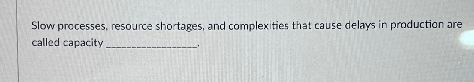 Solved Slow processes, resource shortages, and complexities | Chegg.com