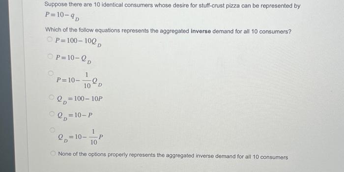 Solved Suppose there are 10 identical consumers whose desire | Chegg.com