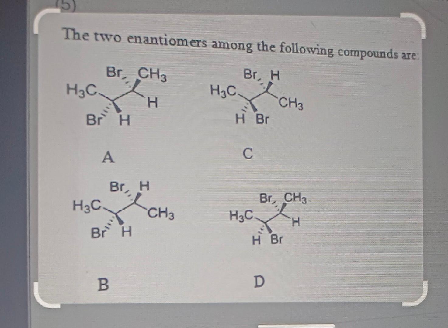 Solved The two enantiomers among the following, compounds | Chegg.com