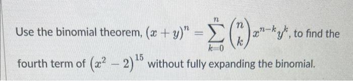Solved Use the binomial theorem, (x+y)n=∑k=0n(nk)xn−kyk, to | Chegg.com