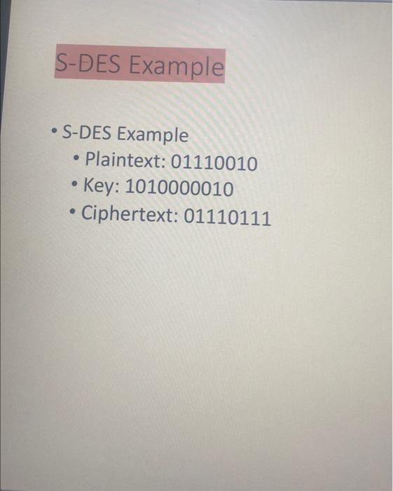 Solved - S-DES Example - Plaintext: 01110010 - Key: | Chegg.com