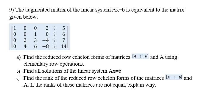 Solved 9) The augmented matrix of the linear system Ax=b is | Chegg.com
