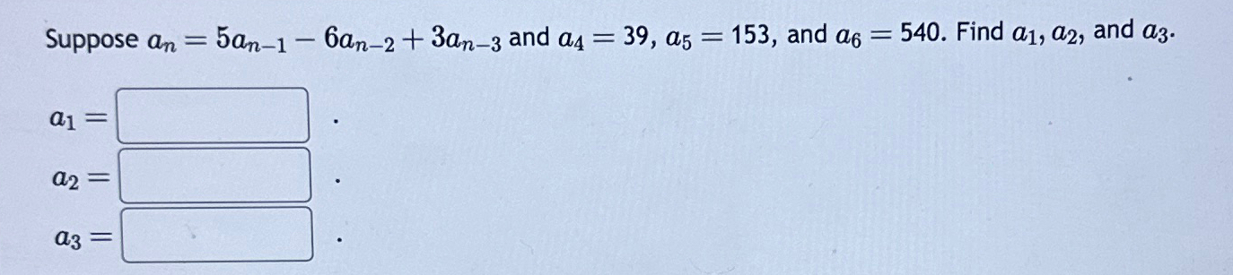 Solved Suppose an=5an-1-6an-2+3an-3 ﻿and a4=39,a5=153, ﻿and | Chegg.com
