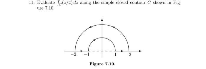 Solved 11. Evaluate ∫C(z/zˉ)dz along the simple closed | Chegg.com
