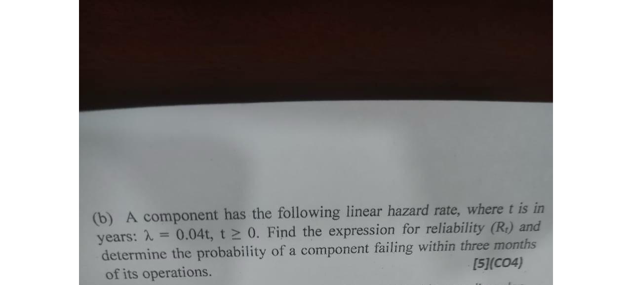 Solved (b) ﻿A component has the following linear hazard | Chegg.com