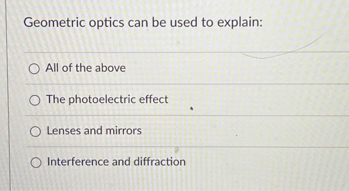 Solved Geometric optics can be used to explain: All of the | Chegg.com