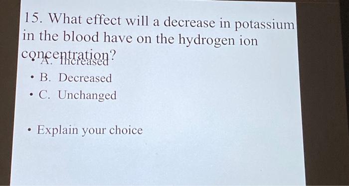 Solved 15. What effect will a decrease in potassium in the | Chegg.com
