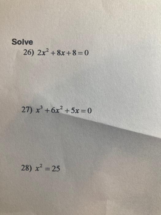 Solved Solve 26) 2x2 +8x+8 = 0 27) x° +6x² + 5x = 0 28) x2 = | Chegg.com